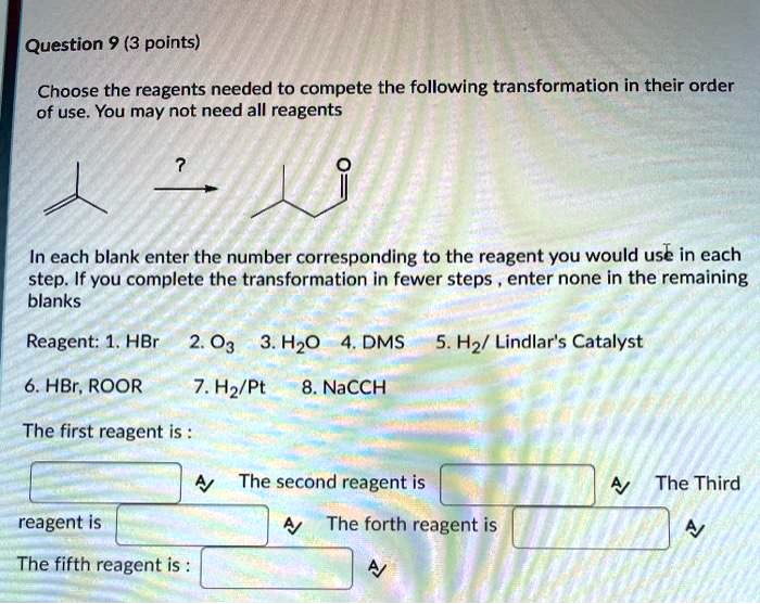 SOLVED:Question 9 (3 points) Choose the reagents needed to compete the ...