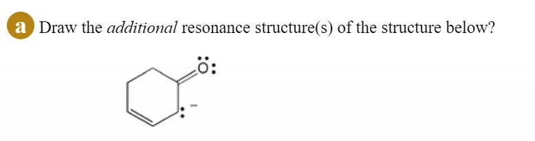 SOLVED: Draw the additional resonance structure(s) of the structure below?