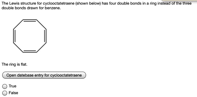The Lewis structure for cyclooctatetraene (shown below) has four double ...
