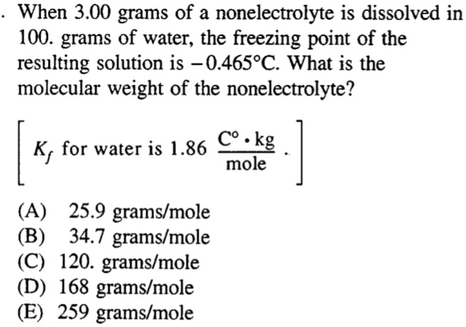 SOLVED: When 3.00 grams of a nonelectrolyte is dissolved in 100 grams of water, the freezing ...