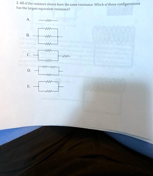 SOLVED: 2.All of the resistors shown have the same resistance; Which of ...