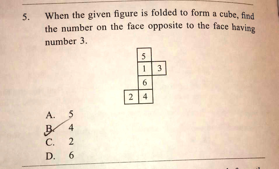 when the given figure is folded to form a cube find the number on the face opposite to the face ...
