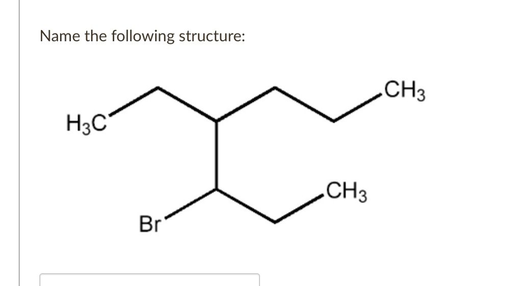 Name The Following Structure H3c Br Ch3 Ch3 61504