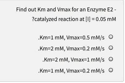 SOLVED: Find out Km and Vmax for an Enzyme E2-catalyzed reaction at [I ...