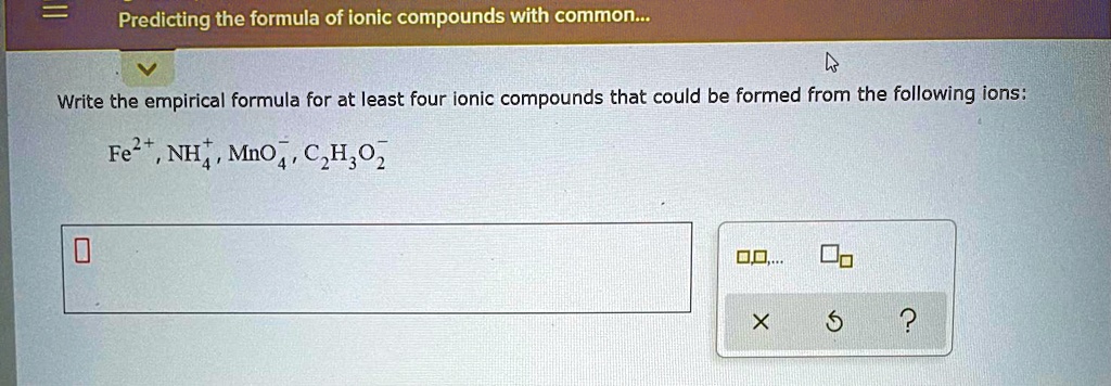 SOLVED: Predicting the formula of ionic compounds with common ions Write the empirical formula ...
