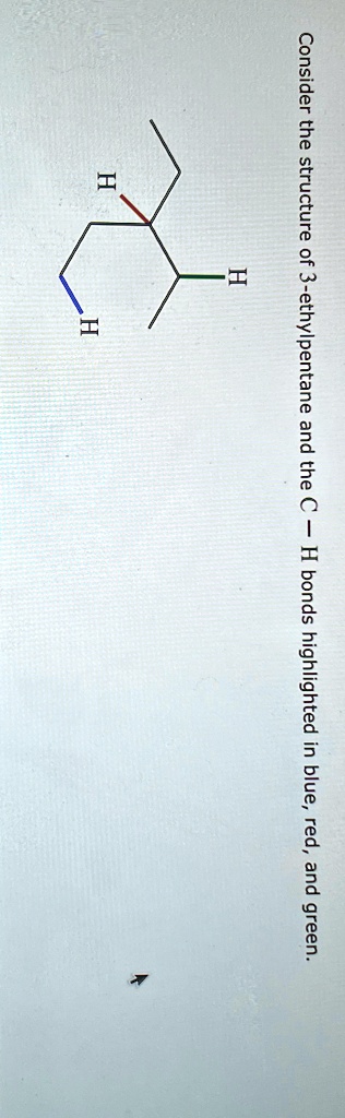 consider the structure of 3 ethylpentane and the c h bonds highlighted ...