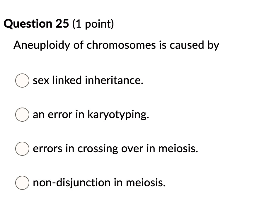 Solved Question 25 1 Point Aneuploidy Of Chromosomes Is Caused By Sex Linked Inheritance An