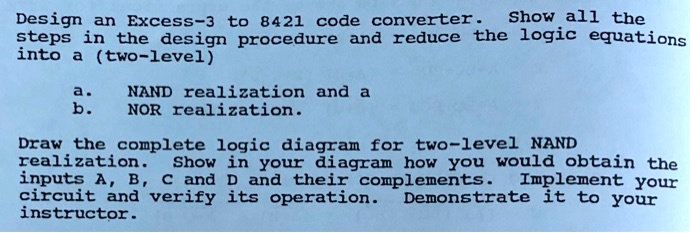 Design an Excess-3 to 8421 code converter. Show all the steps involved ...