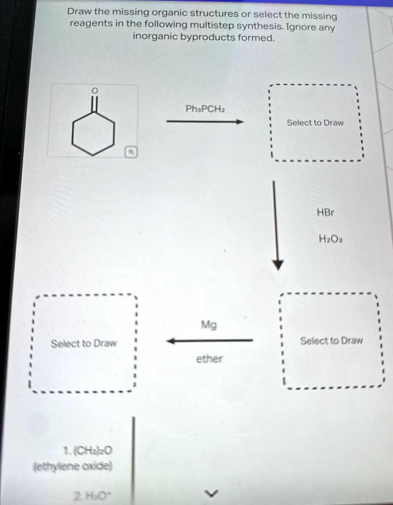 SOLVED: Draw the missing organic structures or select the missing reagents in the following ...