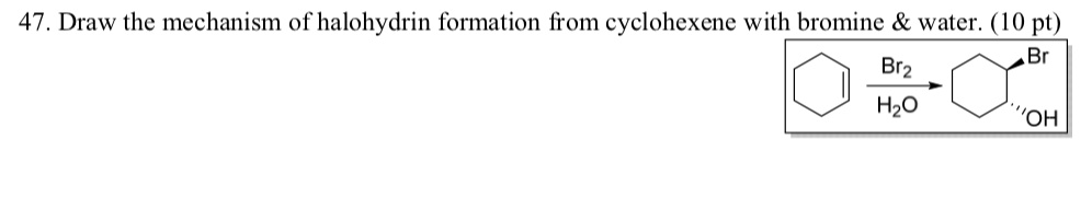 47 draw the mechanism of halohydrin formation from cyclohexene with ...