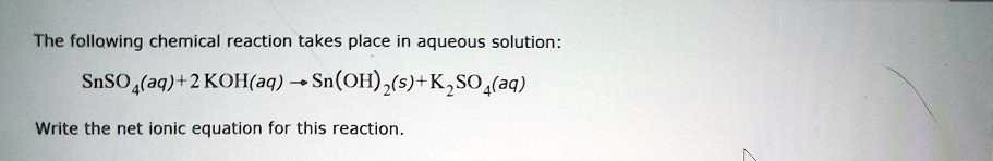 The following chemical reaction takes place in aqueous solution: SnSO4 ...