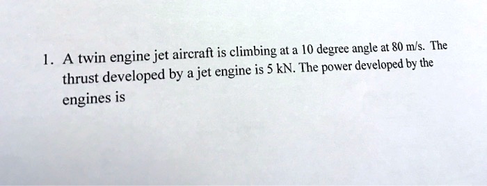 aircraft is climbing at a 0 degree angle at 80 mls the twin engine jet ...