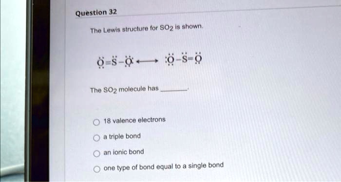 Question 32 The Lewis structure for SO2 is shown. :Ö=S̈-Ö:↔ Ö-S̈=Ö: The ...