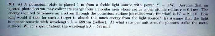 SOLVED: A potassium plate is placed 1 m from a feeble light source with ...