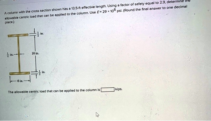 SOLVED: The allowable centric load that can be applied to the column is [kips].