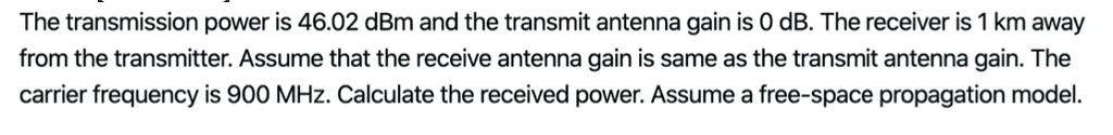 SOLVED: The transmission power is 46.02 dBm and the transmit antenna ...