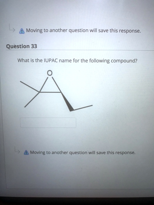 moving to another question will save this response question 33 what is the iupac name for the ...