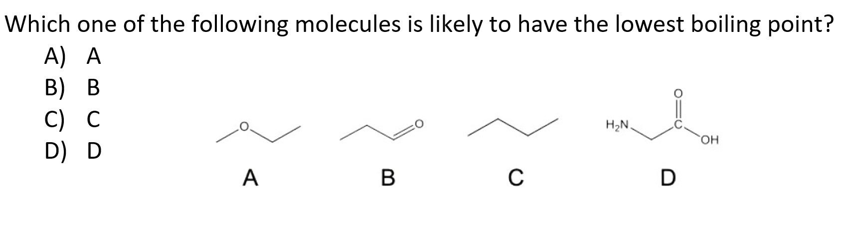 SOLVED: Which one of the following molecules is likely to have the lowest boiling point? A) A B ...