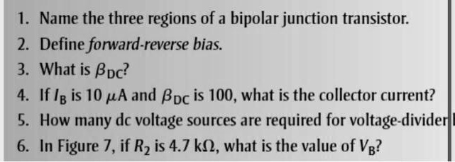 SOLVED: 1. Name the three regions of a bipolar junction transistor. 2 ...
