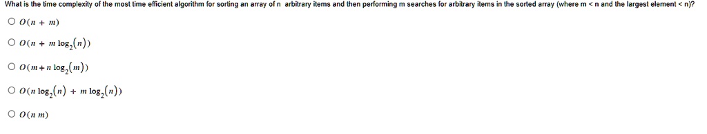 Solved What Is The Time Complexity Of The Most Time Efficient Algorithm For Sorting An Array Of