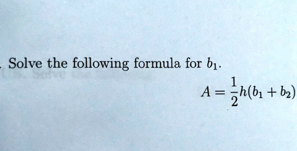 SOLVED: Solve the following formula for b1- A = Zh(6 + b2)
