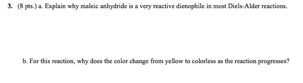 SOLVED: Explain why maleic anhydride is a very reactive dienophile in most Diels-Alder reactions ...