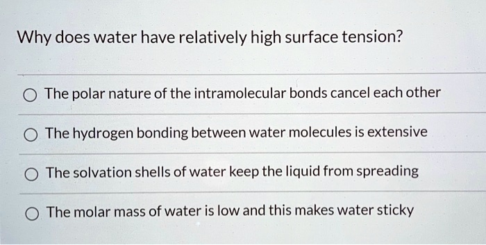 SOLVED:Why does water have relatively high surface tension? The polar ...