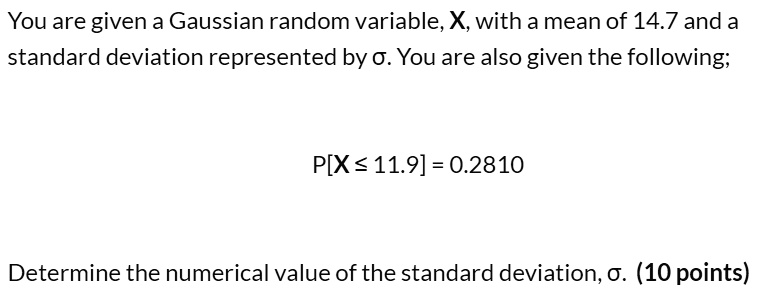 SOLVED: You are given a Gaussian random variable, X, with a mean of 14.7 anda standard deviation ...