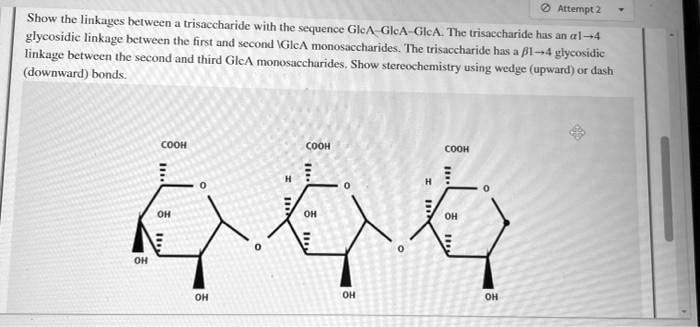 Attempt 2 Show the linkages between a trisaccharide with the sequence ...