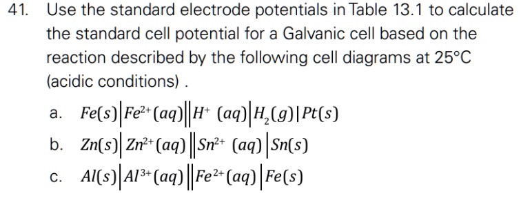 VIDEO solution: Use the standard electrode potentials in Table 13.1 to calculate the standard ...