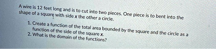 SOLVED: A wire is 12 feet shape of eong and is to cut into two pieces ...