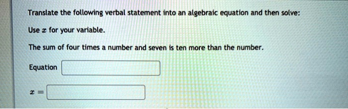 Translate the following verbal statement into an algebraic equation and ...