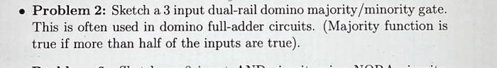 Problem 2: Sketch a 3 input dual-rail domino majority/minority gate ...