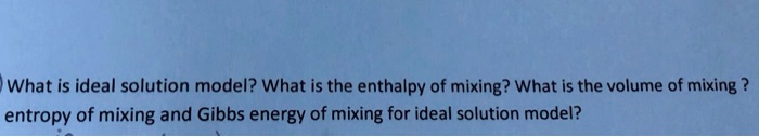 SOLVED: Thermodynamics chapter 11 What is ideal solution model? What is the enthalpy of mixing ...