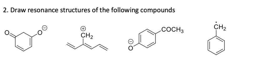 2. Draw resonance structures of the following compounds COCH3 CH2 CH2