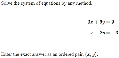 SOLVED: Solve the system of equations by any method. 3x + 6y = 9 1 - 2y = -3 Enter the exact ...