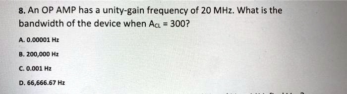 SOLVED: An OP AMP has a unity-gain frequency of 20 MHz. What is the ...
