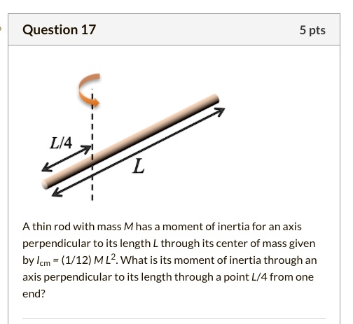 SOLVED: Question 17 5 pts A thin rod with mass M has moment of inertia ...