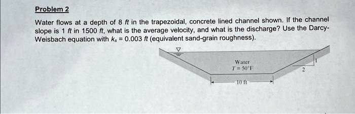 Problem 2 Water flows at a depth of 8 ft in the trapezoidal, concrete ...
