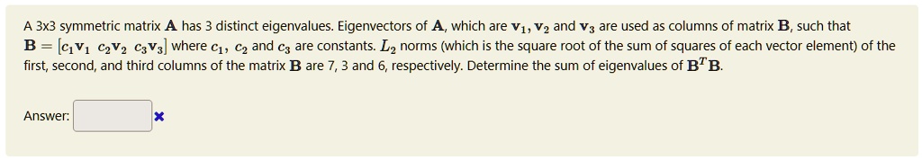 SOLVED: A 3x3 symmetric matrix A has 3 distinct eigenvalues. Eigenvectors of A, which are v1, v2 ...