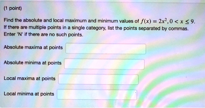 SOLVED: point) Find the absolute and local maximum and minimum values ...