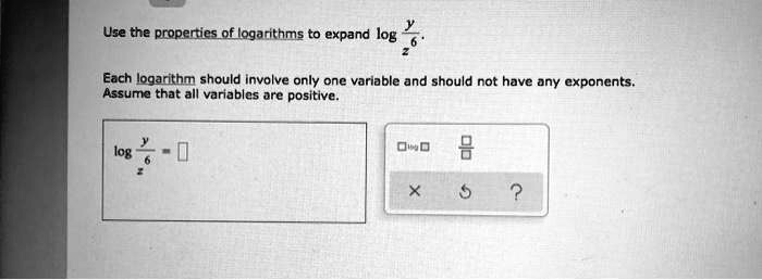 SOLVED: Use the properties of logarithms to expand log Each logarithm should Involve only onc ...