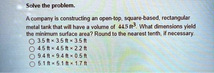 SOLVED:Solve the problem. Acompany is constructing an open-top square-based, rectangular metal ...