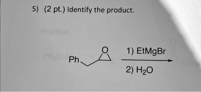 SOLVED: 5)2 pt.Identify the product. 1)EtMgBr Ph 2)H2O SOLVED: 5)2 pt.Identify the product. 1)EtMgBr Ph 2)H2O