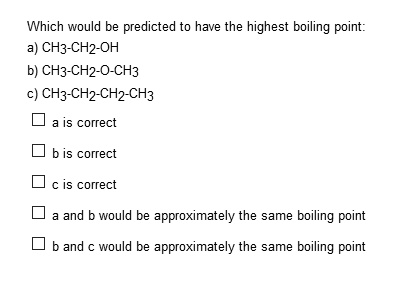 SOLVED: Which would be predicted to have the highest boiling point: CH3-( CH2-OH b) CH3-CH2-O ...
