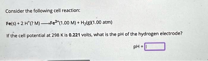 SOLVED: Consider the following cell reaction: Fes+2H*?MFe2+(1.00M+Hg1.00atm If the cell ...