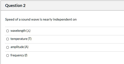 SOLVED: Question 2 Speed of sound wave nearly independenton wavelength ...