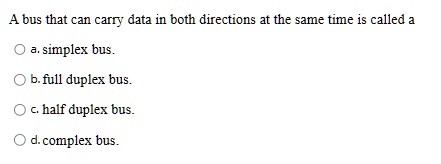SOLVED: A bus that can carry data in both directions at the same time ...