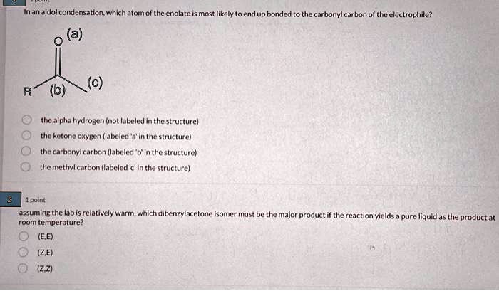 SOLVED: In an aldol condensation, which atom of the enolate is most likely to end up bonded to ...