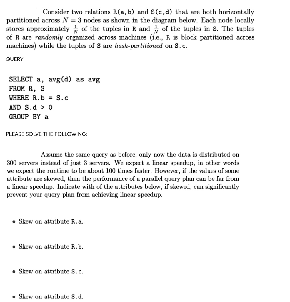 SOLVED: Consider two relations R(a,b) and S(c,d) that are both horizontally partitioned across N ...